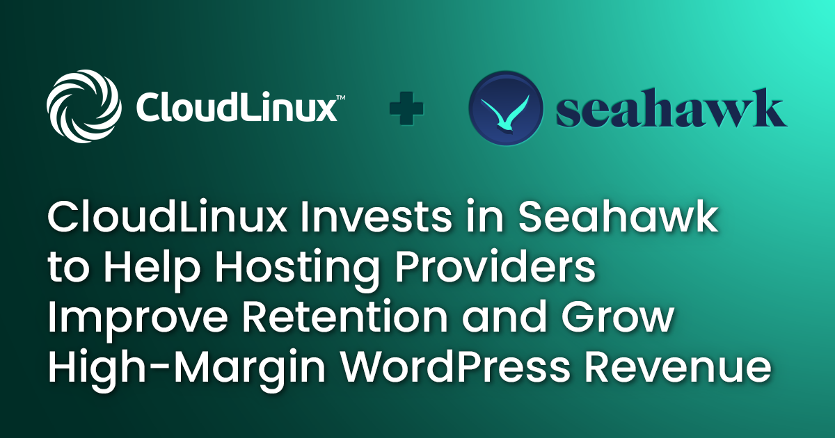 CloudLinux Invests in Seahawk to Help Hosting Providers Improve Retention and Grow High-Margin ...
